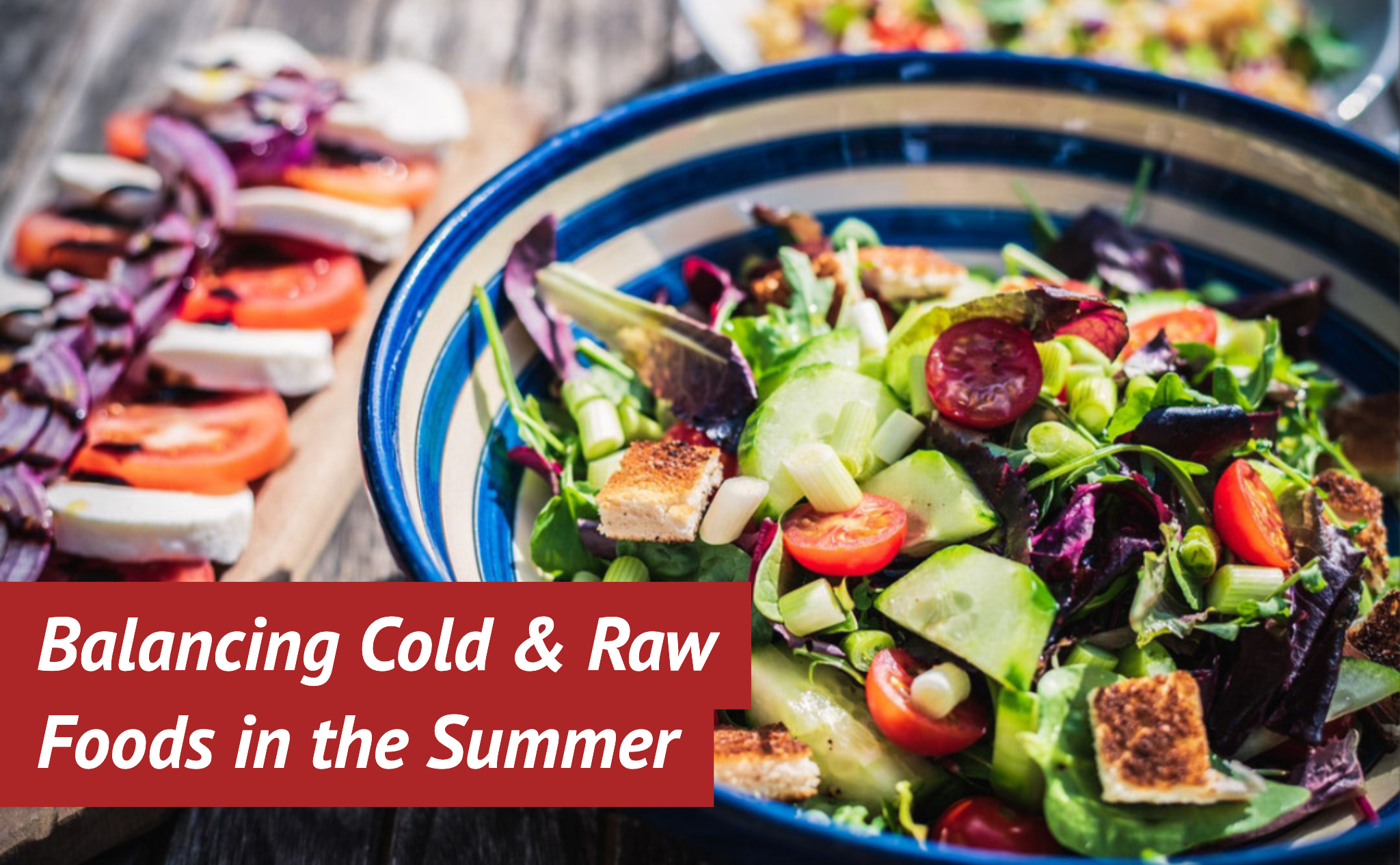 Balancing Cold and Raw Foods in the Summer - G&L Acupuncture and ...